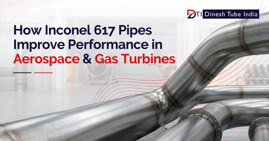 How Inconel 617 Pipes Improve Performance in Aerospace and Gas Turbines ...